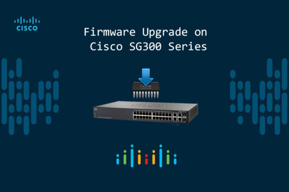 Firmware Upgrade on Cisco SG300 Series Switches