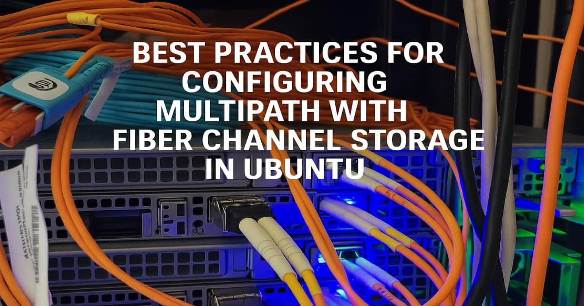 Best Practices for Configuring Multipath with Fiber Channel Storage