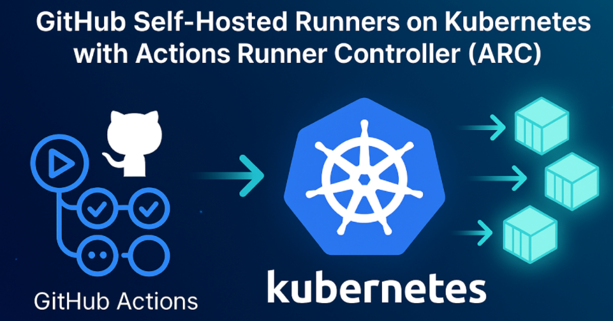 GitHub Self-Hosted Runners on Kubernetes with Actions Runner Controller ...